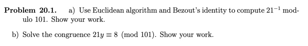 Solved Problem 201 Use The Euclidean Algorithm And Bezouts Identity To Compute 21 1 Modulo
