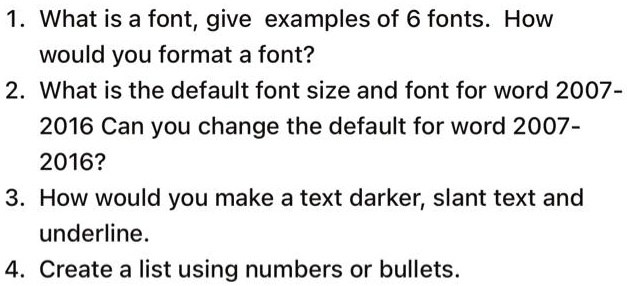 SOLVED: 1. What is a font, give examples of 6 fonts. How would you format a font? 2. What is the ...