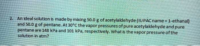 SOLVED: An ideal solution is made by mixing 50.0 g of acetaldehyde ...