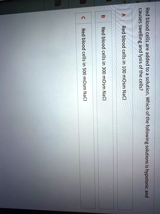 Red blood cells are added to a solution. Which of the following solutions is hypotonic and ...