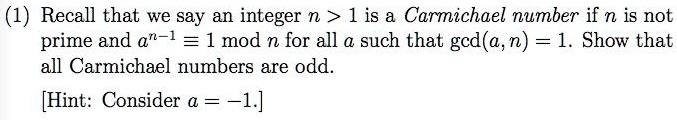 SOLVED: Recall that we say an integer n > 1 is Carmichael number if n ...