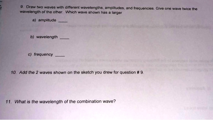 9. Draw two waves with different wavelengths, amplitudes, and ...