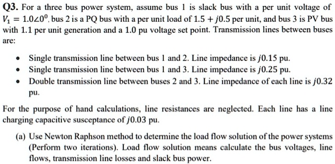 SOLVED: Q3. For a three-bus power system, assume bus 1 is a slack bus ...