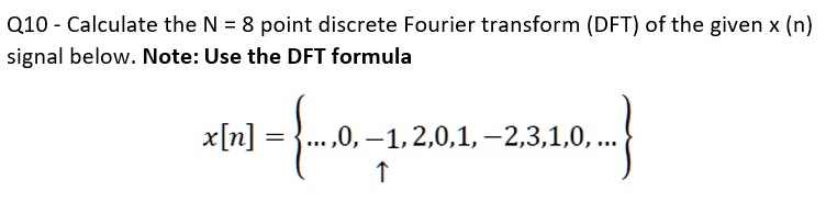 SOLVED: Q10 - Calculate the N = 8 point discrete Fourier transform (DFT) of the given x (n ...