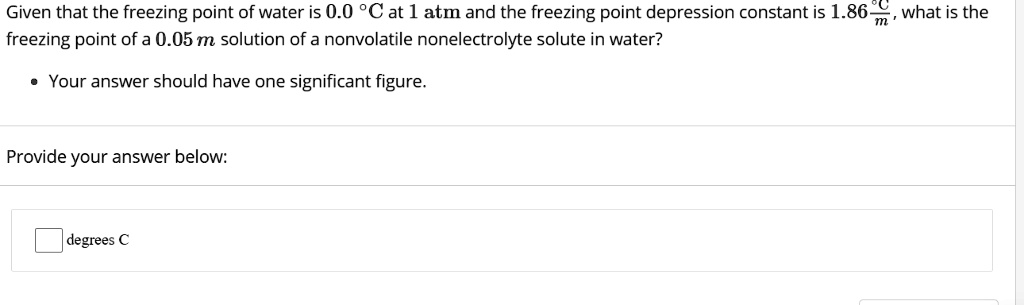 Given that the freezing point of water is 0.0 °C at 1 atm and the freezing point depression ...