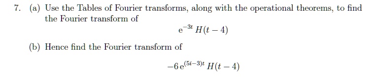 SOLVED: Use the Tables of Fourier transforms, along with the operational theorems, to find the ...