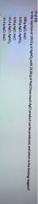 SOLVED: 614 of 10) J Hu in the reaction of 100.0 gof AgNOs- 25,00 Bof ...