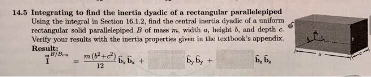 SOLVED: 14.5 Integrating to find the inertia dyadic of a rectangular parallelepiped. Using the ...