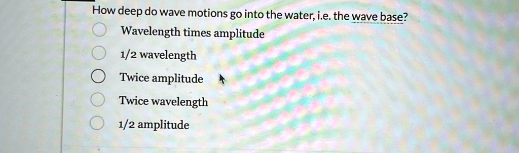 How deep do wave motions go into the water, i.e. the wave base ...