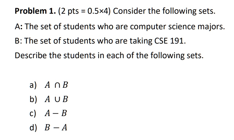 SOLVED: Problem 1. (2 pts = 0.5x4) Consider the following sets. A: The set of students who are ...
