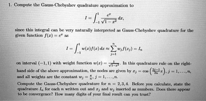 SOLVED:Compute the Gauss-Chebyshev quadrature approximation to di; sincc this integral can bc ...