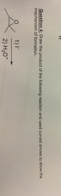 Question 4: Draw the product of the following reaction and used curved arrows to show the ...