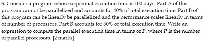 Solved Consider A Program Whose Sequential Execution Time Is 100 Days Part A Of This Program 5260