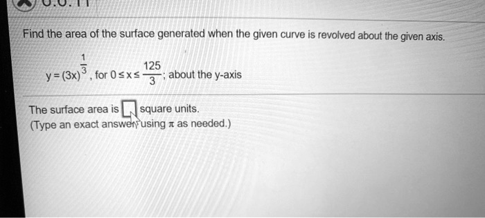 SOLVED:O.o= Find the area of the surface generated when the given curve is revolved about the ...