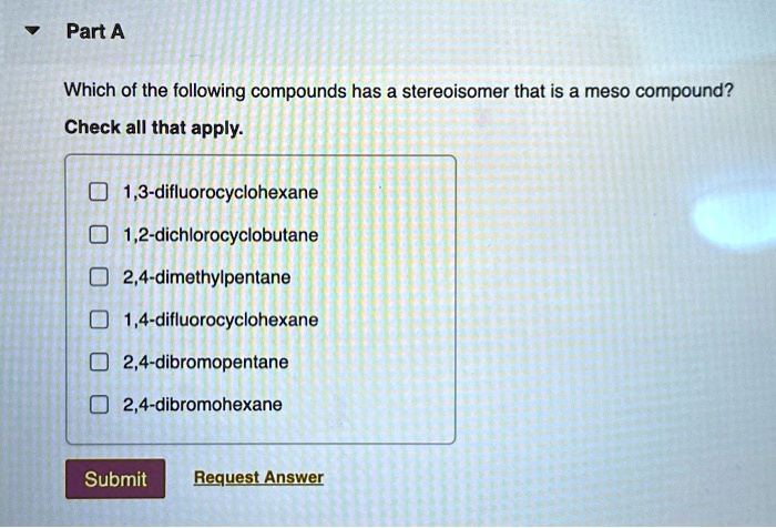 [GET ANSWER] part a which of the following compounds has a stereoisomer that is a meso compound ...
