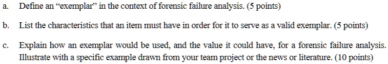 a. Define an "exemplar" in the context of forensic failure analysis. (5 ...