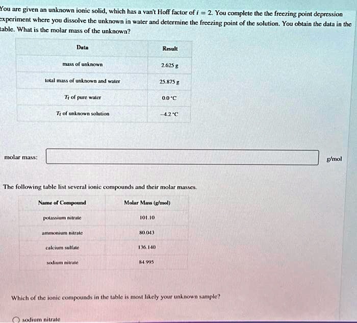 SOLVED: You are given an unknown ionic solid, which has a van't Hoff factor of i = 2. You ...