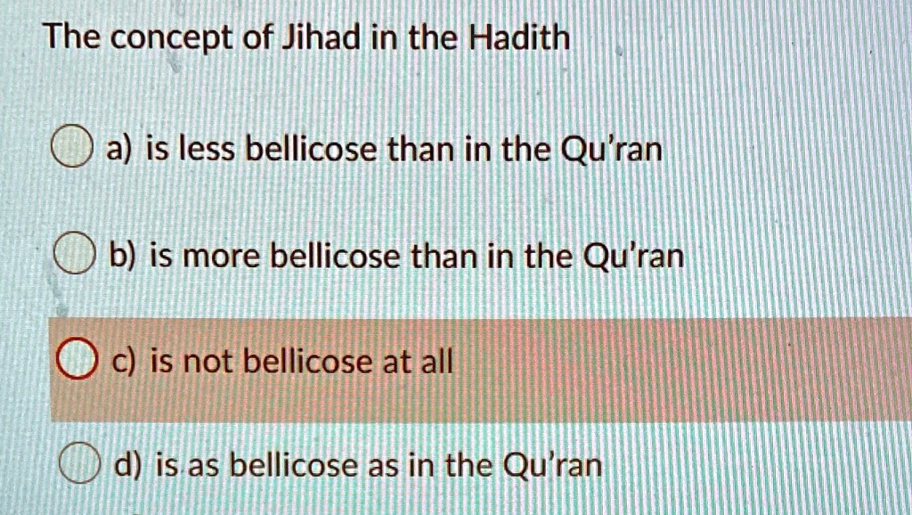 SOLVED: The concept of Jihad in the Hadith a) is less bellicose than in ...