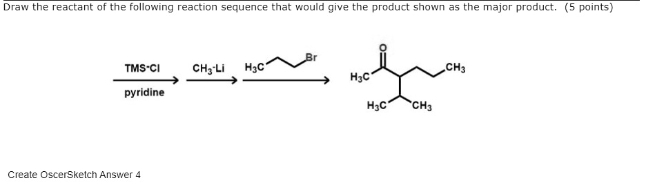 Draw the reactant of the following reaction sequence that would give the product shown as the ...