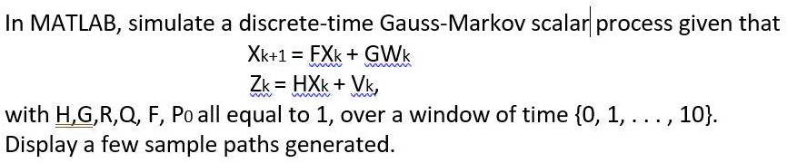 Solved In Matlab Simulate A Discrete Time Gauss Markov Scalar Process 9436