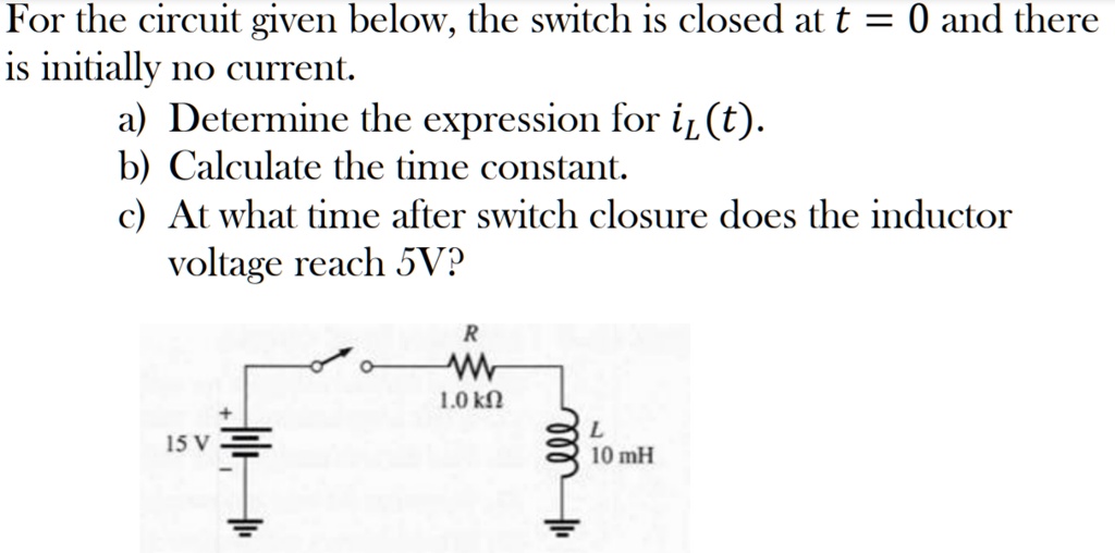 SOLVED: For the circuit given below, the switch is closed at t = 0 and there is initially no ...