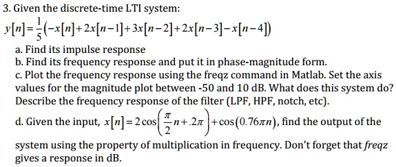 SOLVED: Given the discrete-time LTI system: xr[n] = H[n] + 2r[n-1] + h[n-2] + 2[n-3] - x[n-4] a ...