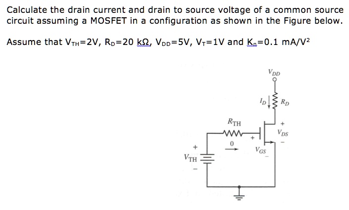 SOLVED: Calculate the drain current and drain-to-source voltage of a common source circuit ...