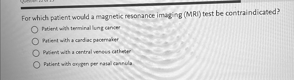 For which patient would a magnetic resonance imaging (MRI) test be ...