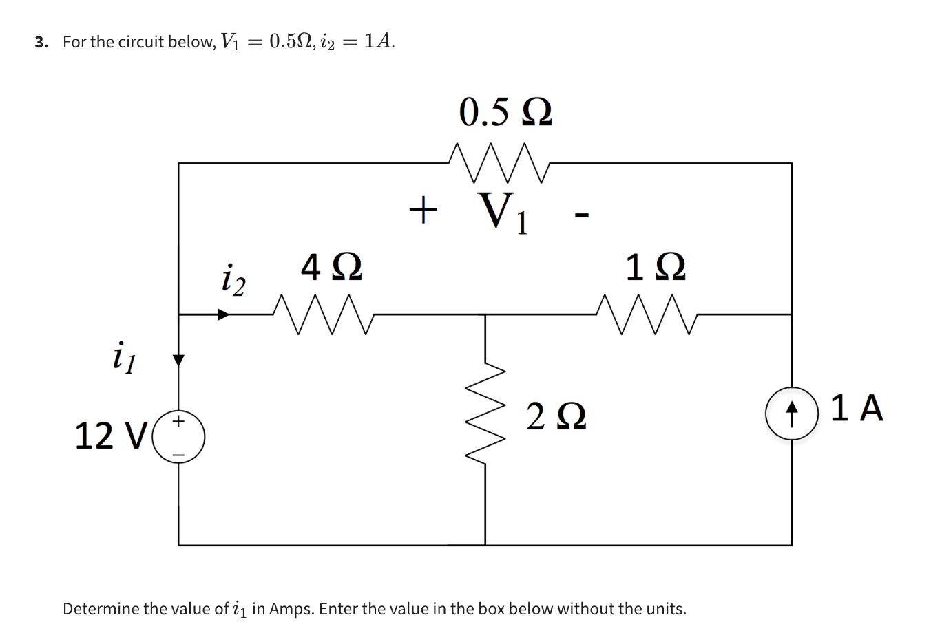 3. For the circuit below, V1=0.5 Ω, i2=1 A. Determine the value of i1 in Amps. Enter the value ...