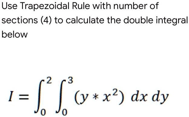 use trapezoidal rule with number of sections 4 to calculate the double ...