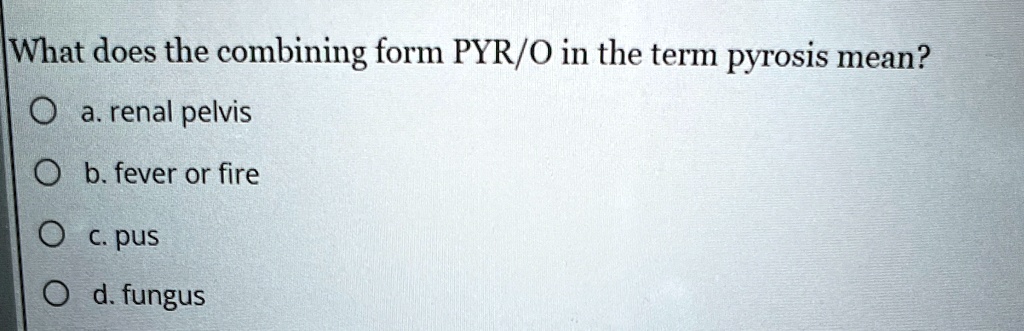 what does the combining form pyro in the term pyrosis mean a renal ...