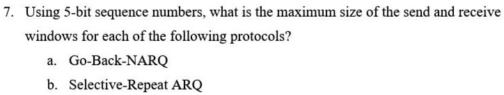 Get Answer 7 Using 5 Bit Sequence Numbers What Is The Maximum Size Of The Send And Receive 