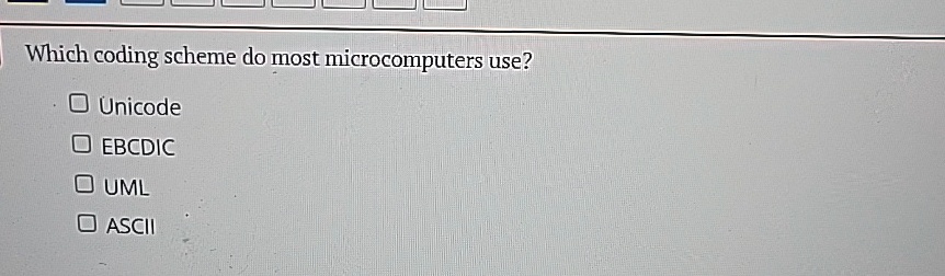 Which Coding Scheme Do Most Microcomputers Use Unicode Ebcdic Uml Ascii 2437