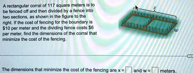 SOLVED: A rectangular corral of 117 square meters is to be fenced off ...