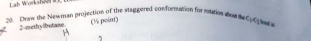 Lab Worksheet # 20. Draw the Newman projection of the staggered ...
