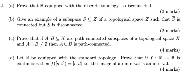 SOLVED: (a) Prove that R equipped with the discrete topology is disconnected. marks) (6) Give an ...