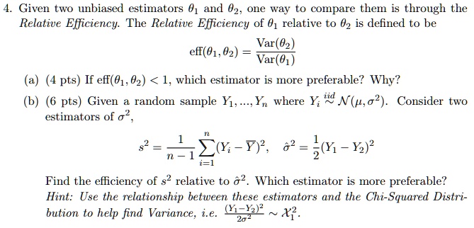SOLVED: Given two unbiased estimators 01 and 02, one way to compare them is through the Relative ...