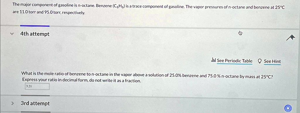 SOLVED: The major component of gasoline is n-octane. Benzene (C6H6) is ...