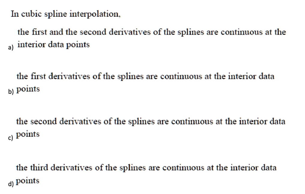 SOLVED: In cubic spline interpolation the first and the second derivatives of the splines are ...