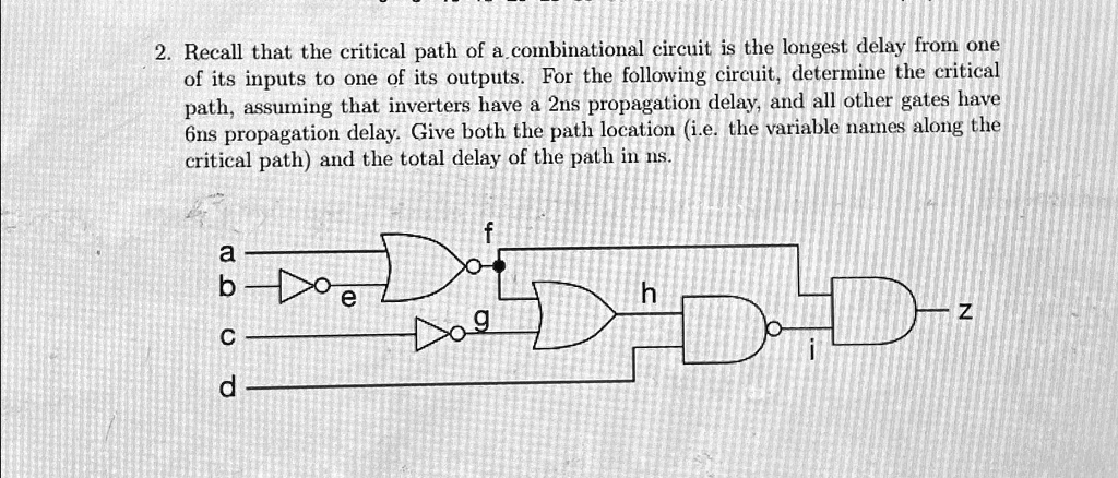 Recall That The Critical Path Of A Combinational Circuit Is The Longest Delay From One Of Its