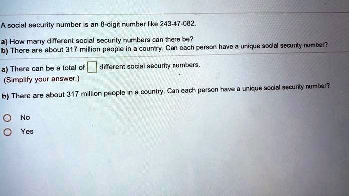 SOLVED:A social security number is an 8-digit number like 243-47-082 a ...
