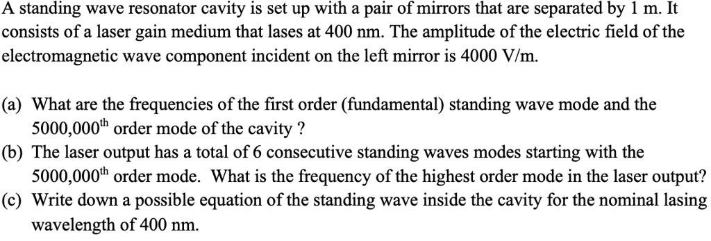 SOLVED: A standing wave resonator cavity is set up with a pair of ...