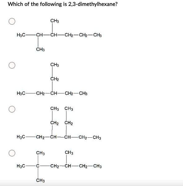 Which of the following is 2,3-dimethylhexane? CH3 H3C-CH-CH-CH2-CH2-CH3 ...