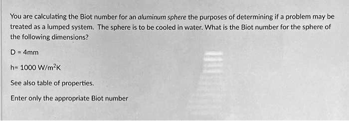 SOLVED: You are calculating the Biot number for an aluminum sphere the ...