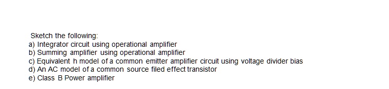 SOLVED: Sketch the following: a) Integrator circuit using operational ...