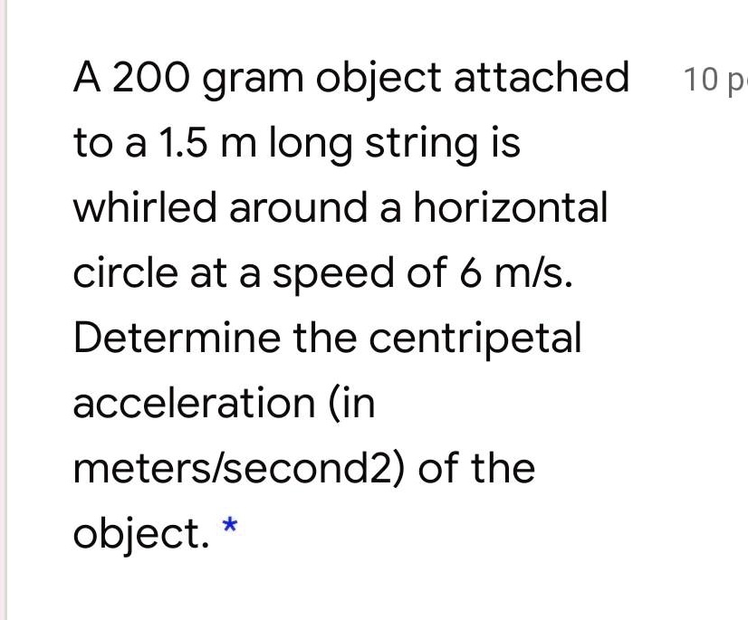 SOLVED: A 200 gram object attached 10 cm to a 1.5 m long string is ...