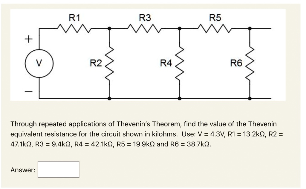 SOLVED: R1 R3 R5 R2 R4 R6 Through repeated applications of Thevenin's Theorem, find the value of ...