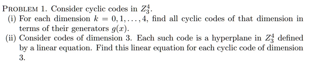 PROBLEM 1. Consider cyclic codes in Z3^4. (i) For each dimension k = 0 ...