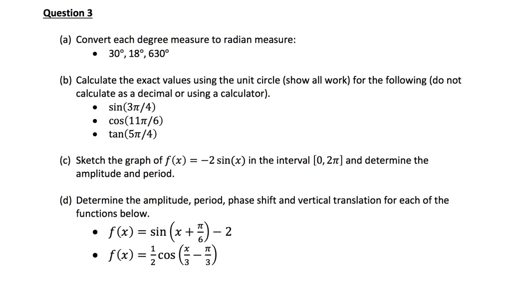 SOLVED: Question3 (a) Convert each degree measure to radian measure: 309, 189, 6309 (b ...
