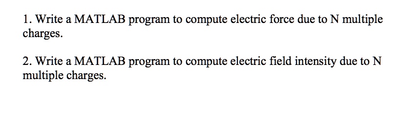 1. Write a MATLAB program to compute electric force due to N multiple ...